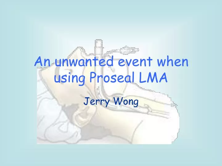 PPT - An unwanted event when using Proseal LMA PowerPoint Presentation ...