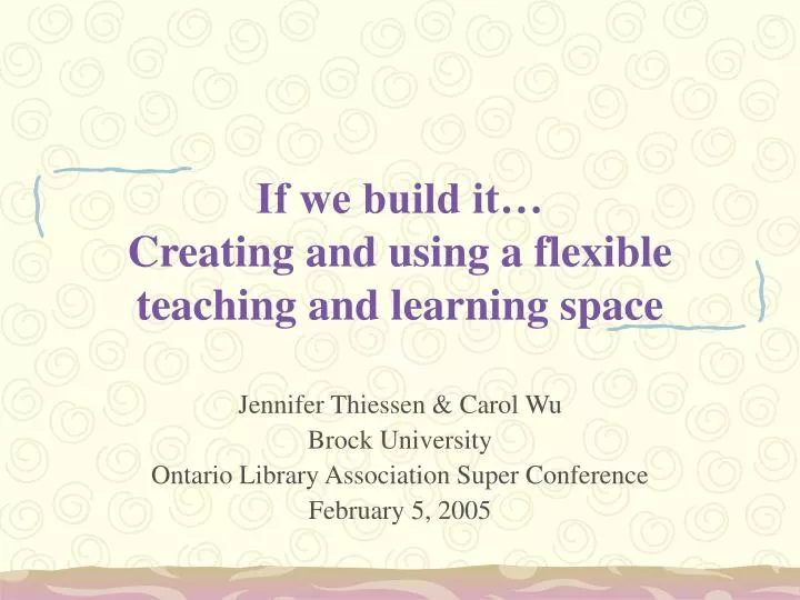PPT - If we build it… Creating and using a flexible teaching and ...