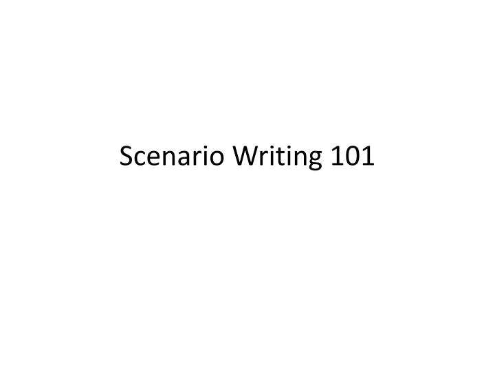 PPT - Scenario Writing 101 PowerPoint Presentation, free download - ID ...
