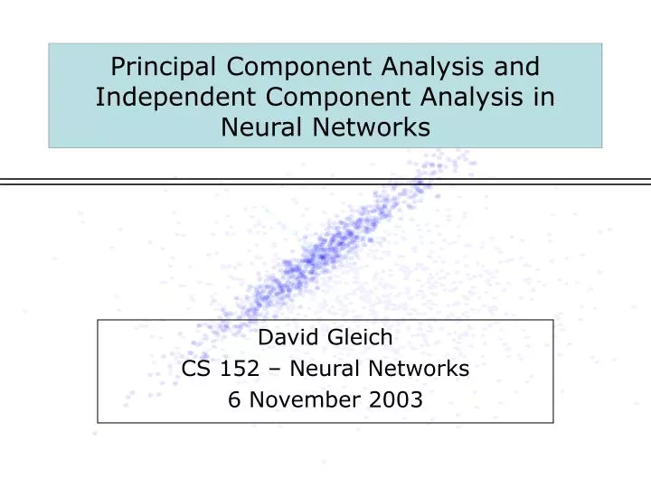 PPT - Principal Component Analysis and Independent Component Analysis in Neural Networks ...