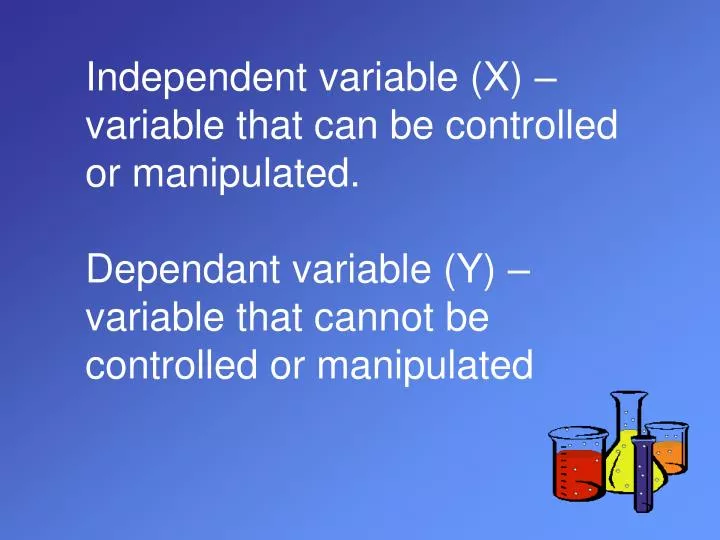 PPT - Independent variable (X) – variable that can be controlled or ...