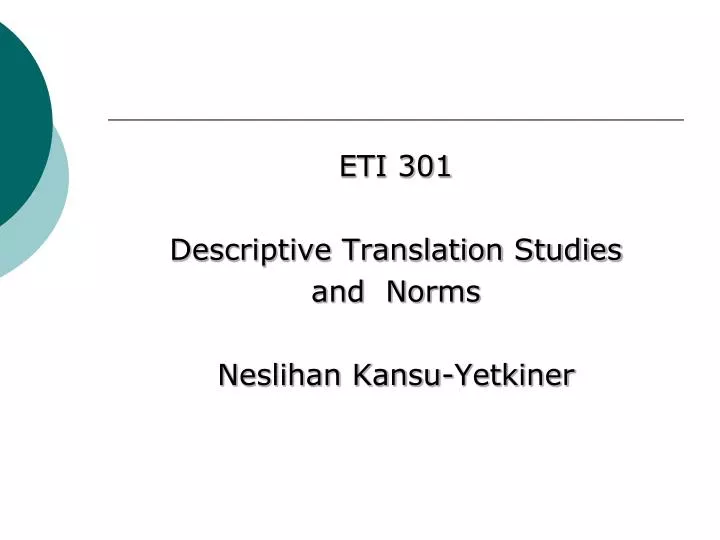 PPT - ETI 301 Descriptive Translation Studies and Norms Neslihan Kansu ...