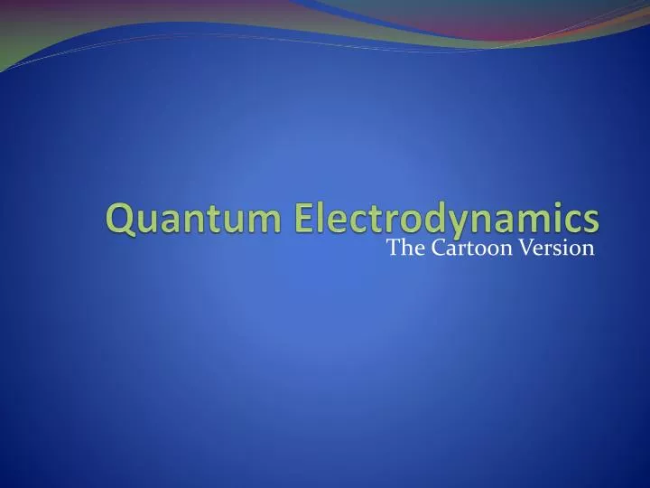 PPT - Quantum Electrodynamics PowerPoint Presentation, free download ...
