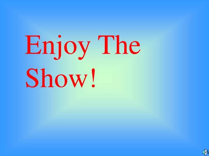 PPT - Enjoy The Show! PowerPoint Presentation, free download - ID:5625670