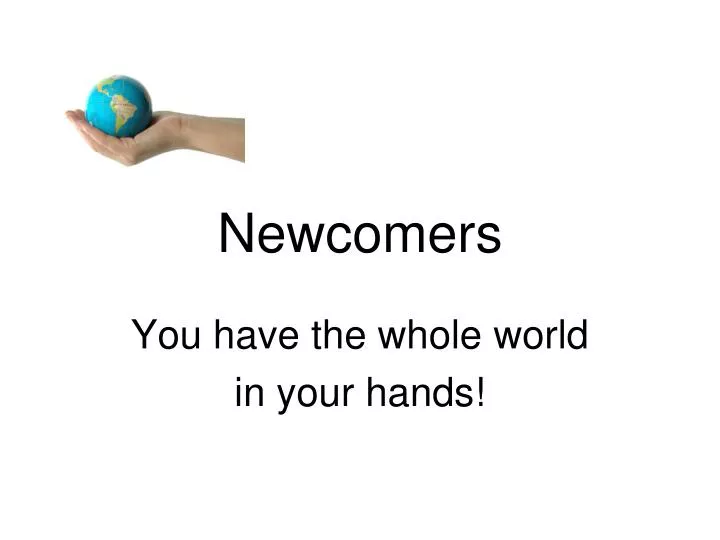 PPT - Newcomers PowerPoint Presentation, free download - ID:5626235