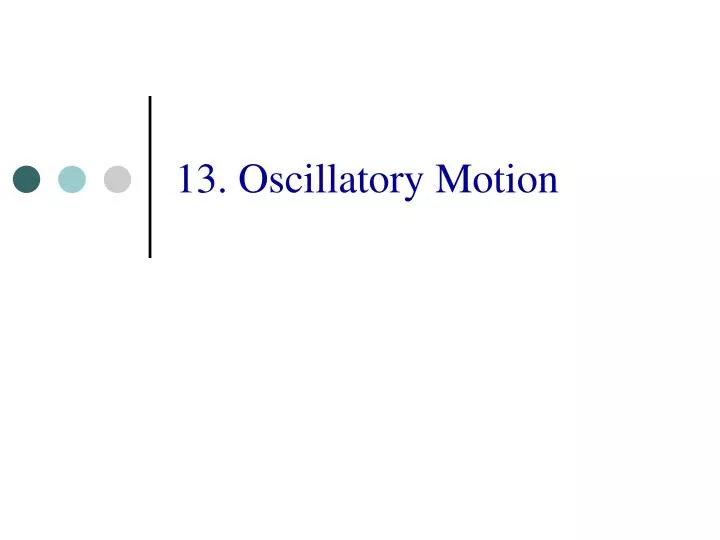 PPT - 13. Oscillatory Motion PowerPoint Presentation, free download ...