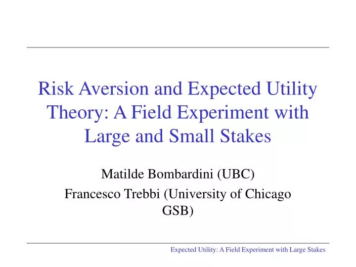 PPT - Risk Aversion and Expected Utility Theory: A Field Experiment with Large and Small Stakes ...