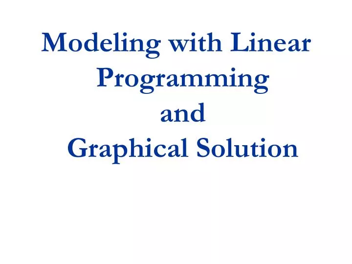 Ppt Modeling With Linear Programming And Graphical Solution Powerpoint Presentation Id5631321