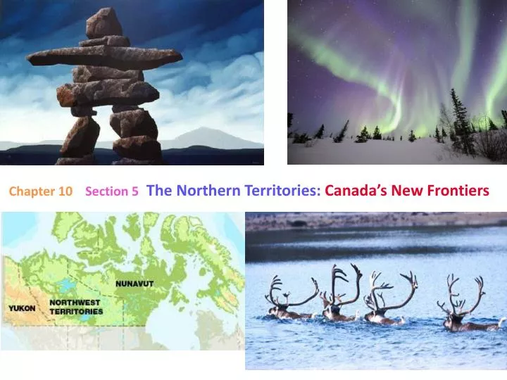 PPT - Chapter 10 Section 5 The Northern Territories: Canada’s New ...
