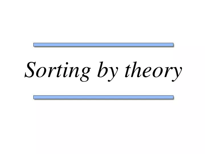 PPT - Sorting by theory PowerPoint Presentation, free download - ID:5634975