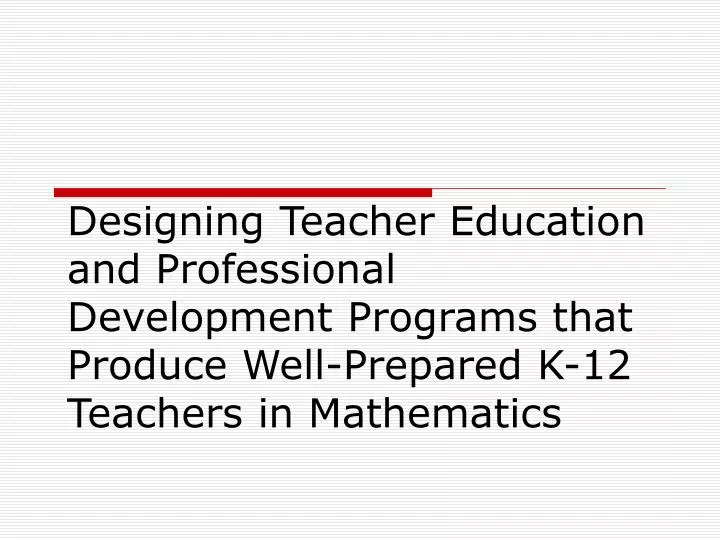 PPT - Designing Mathematics Teacher Education Programs PowerPoint ...