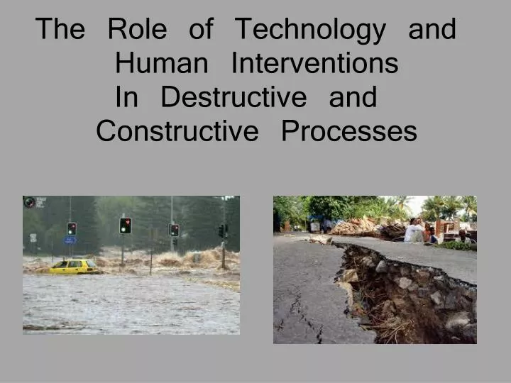 PPT - The Role of Technology and Human Interventions In Destructive and ...