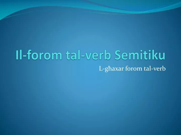 PPT - Il- forom tal -verb Semitiku PowerPoint Presentation, free ...