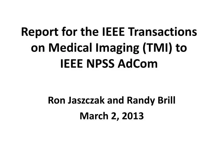 PPT - Report for the IEEE Transactions on Medical Imaging (TMI) to IEEE ... PPT - Report for the IEEE Transactions on Medical Imaging (TMI) to IEEE ...