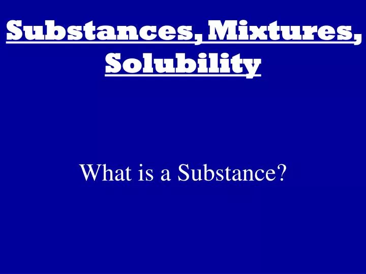 PPT - Substances, Mixtures, Solubility PowerPoint Presentation, free ...