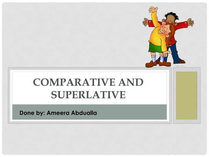 PPT - COMPARATIVE AND SUPERLATIVE PowerPoint Presentation, free download - ID:5641570