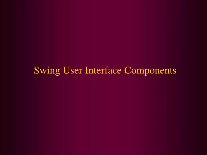 Ppt Swing User Interface Components Powerpoint Presentation Free