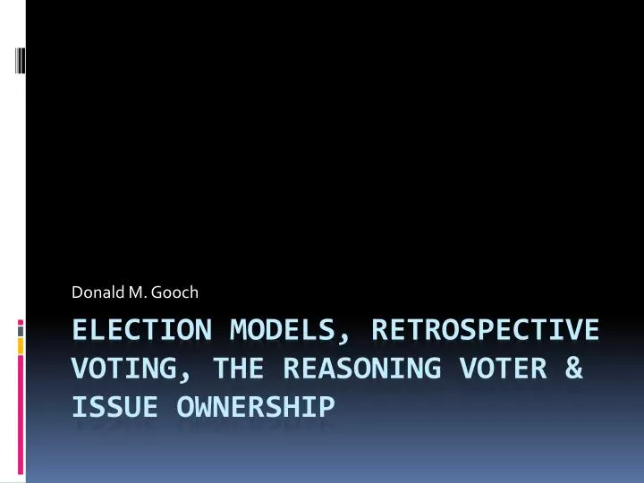 PPT - Election Models, Retrospective Voting, the Reasoning Voter ...