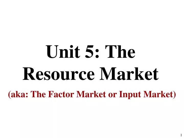 PPT - Unit 5: The Resource Market PowerPoint Presentation, free ...