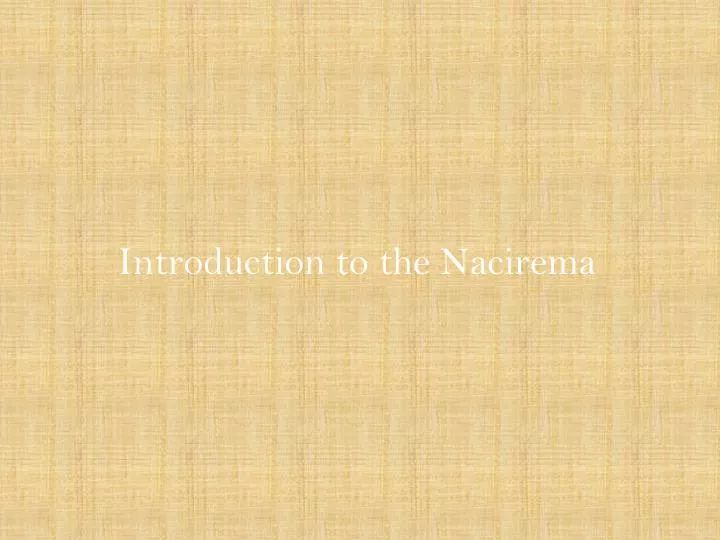 PPT - Introduction to the Nacirema PowerPoint Presentation, free ...