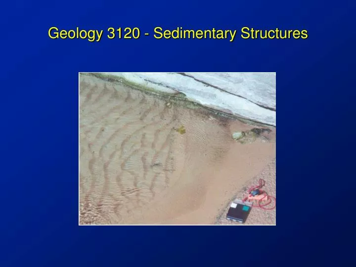 PPT - Geology 3120 - Sedimentary Structures PowerPoint Presentation ...