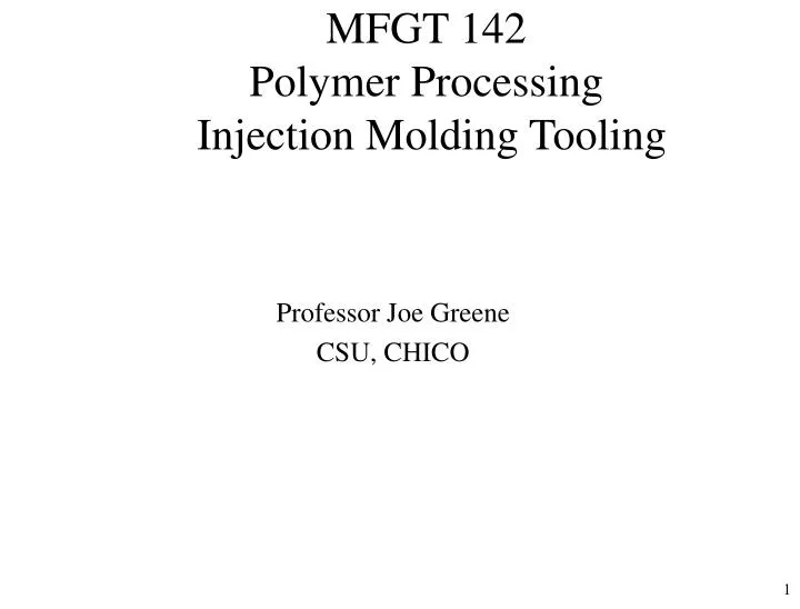 PPT - MFGT 142 Polymer Processing Injection Molding Tooling PowerPoint ...