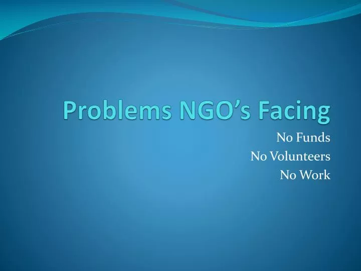 PPT - Problems NGO’s Facing PowerPoint Presentation, free download - ID ...