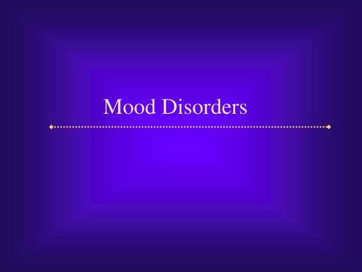 PPT - Mood Disorders PowerPoint Presentation, free download - ID:5647429