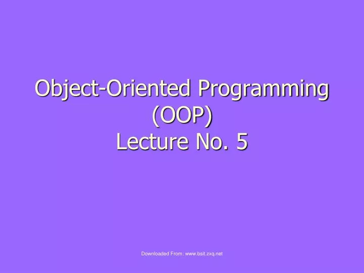 Ppt Object Oriented Programming Oop Lecture No 5 Powerpoint Presentation Id5648290
