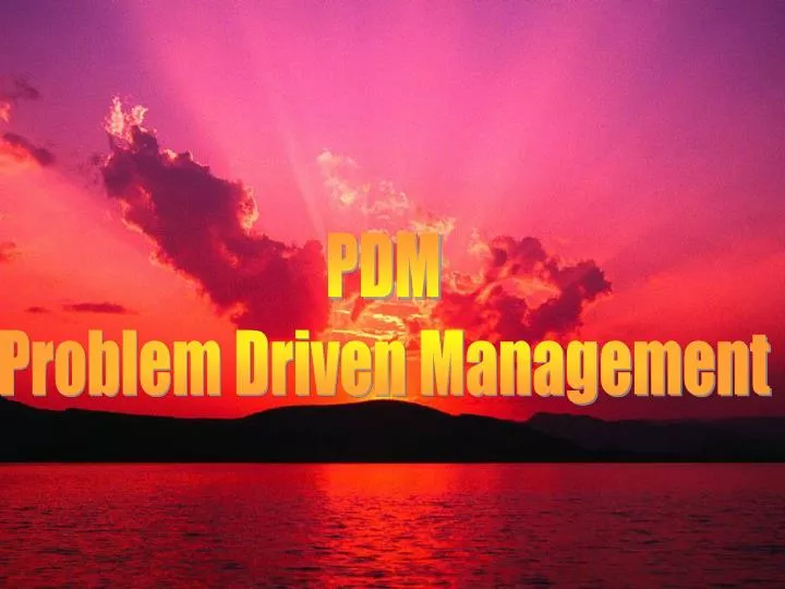 PPT - PDM Problem Driven Management PowerPoint Presentation, free ...