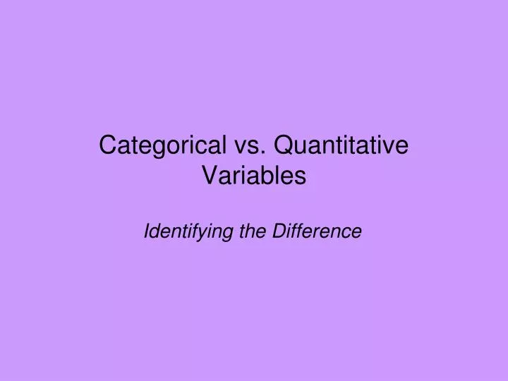 PPT - Categorical vs. Quantitative Variables PowerPoint Presentation ...