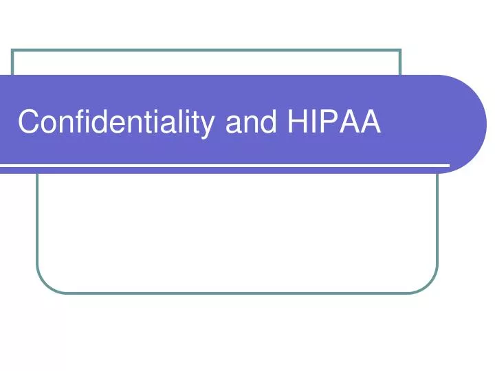 PPT - Confidentiality and HIPAA PowerPoint Presentation, free download ...
