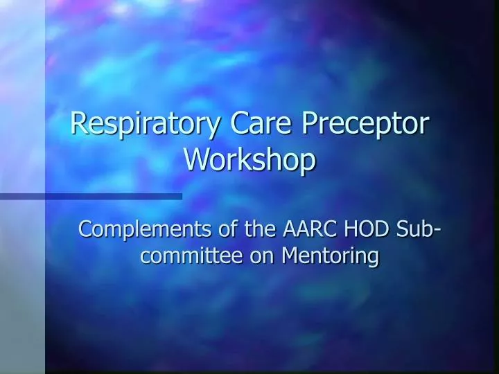 PPT - Respiratory Care Preceptor Workshop PowerPoint Presentation, free ...