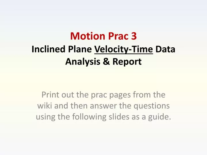PPT - Motion Prac 3 Inclined Plane Velocity-Time Data Analysis & Report PowerPoint Presentation ...
