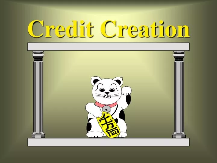PPT - Credit Creation PowerPoint Presentation, free download - ID:5653886