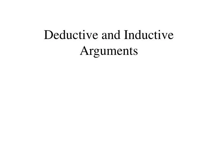 Ppt Deductive And Inductive Arguments Powerpoint Presentation Free