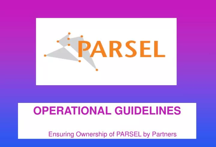 PPT - OPERATIONAL GUIDELINES Ensuring Ownership of PARSEL by Partners ...