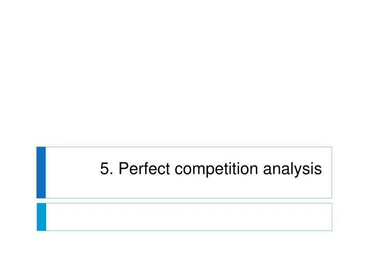 PPT - 5. Perfect competition analysis PowerPoint Presentation, free ...