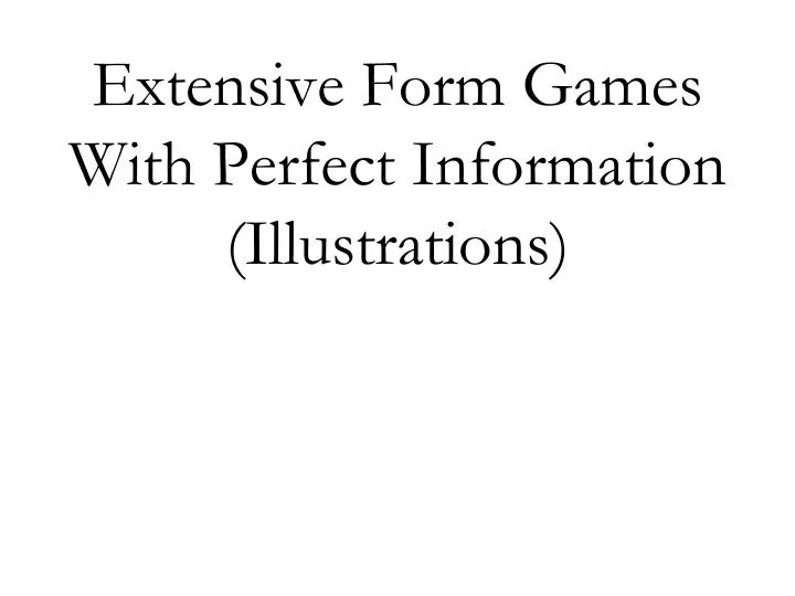 PPT - Extensive Form Games With Perfect Information (Illustrations ...