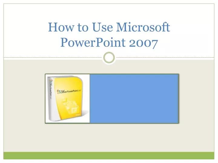 PPT - How to Use Microsoft PowerPoint 2007 PowerPoint Presentation ...