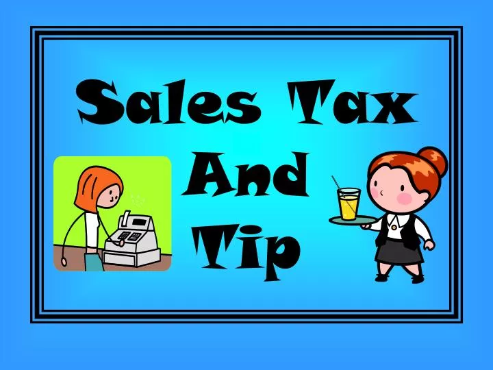 PPT - Sales Tax And Tip PowerPoint Presentation, free download - ID:5659655 PPT - Sales Tax And Tip PowerPoint Presentation, free download - ID:5659655
