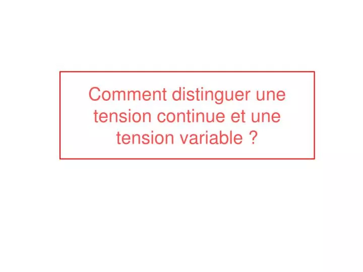 PPT - Comment distinguer une tension continue et une tension variable ...