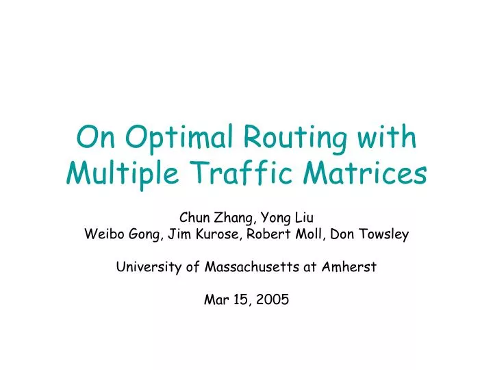 PPT - On Optimal Routing with Multiple Traffic Matrices PowerPoint ...