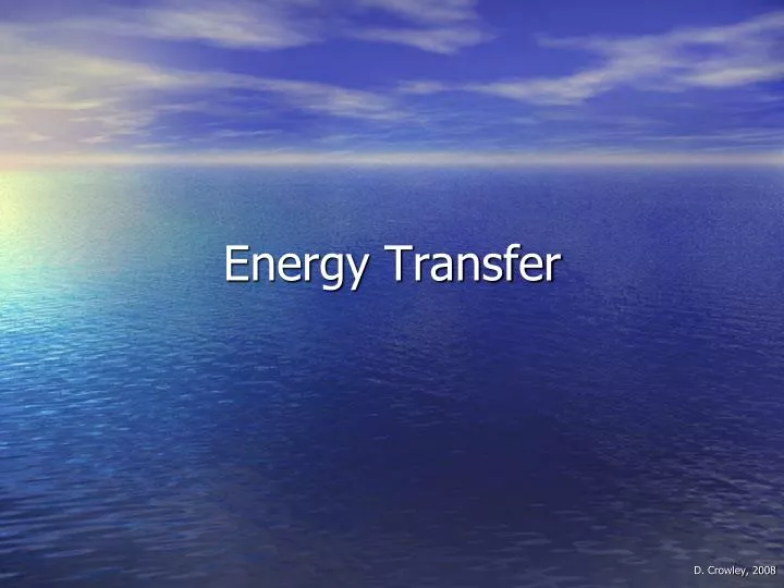 PPT - Energy Transfer PowerPoint Presentation, free download - ID:5660543