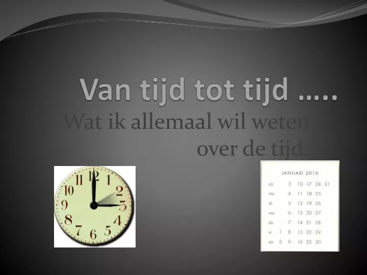 PPT - Van tijd tot tijd ….. PowerPoint Presentation, free download - ID ...