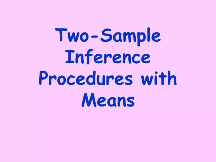 PPT - Two-Sample Inference Procedures with Means PowerPoint ...