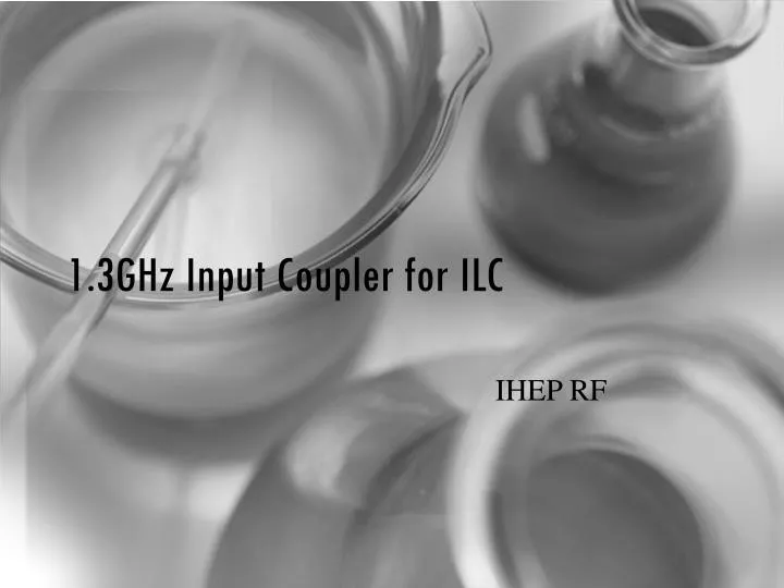PPT - 1.3GHz Input Coupler for ILC PowerPoint Presentation, free ...