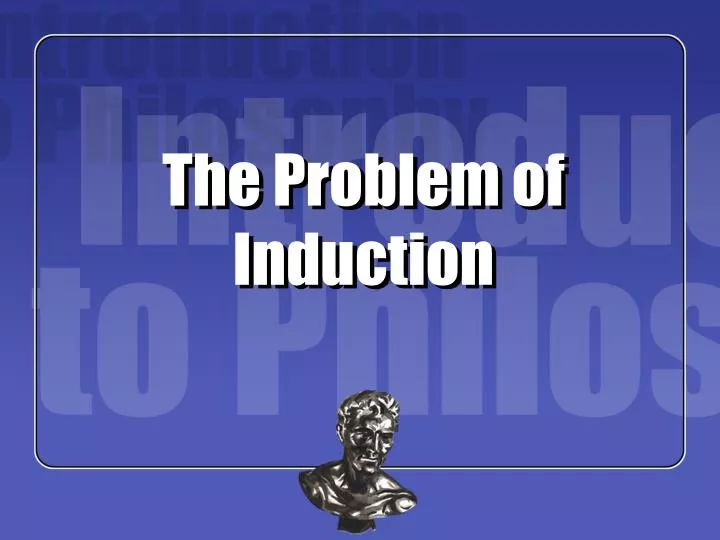 PPT - The Problem of Induction PowerPoint Presentation, free download ...