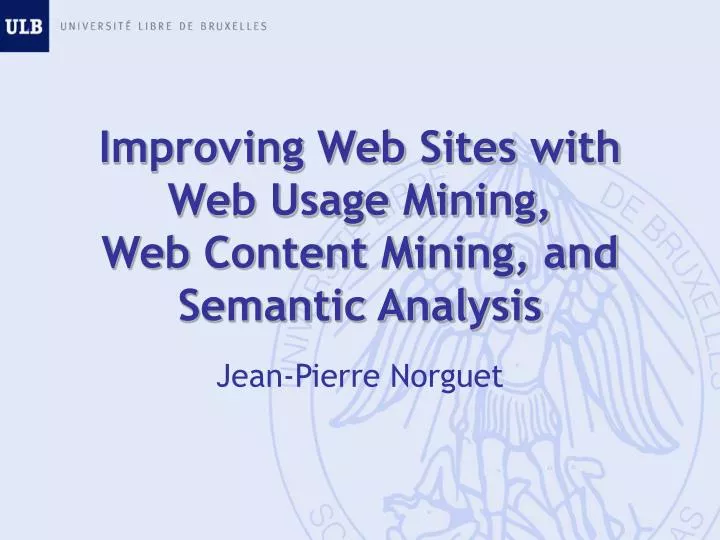 Ppt Improving Web Sites With Web Usage Mining Web Content Mining And Semantic Analysis