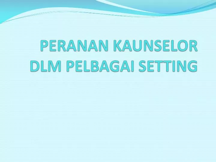 PPT - PERANAN KAUNSELOR DLM PELBAGAI SETTING PowerPoint Presentation ...